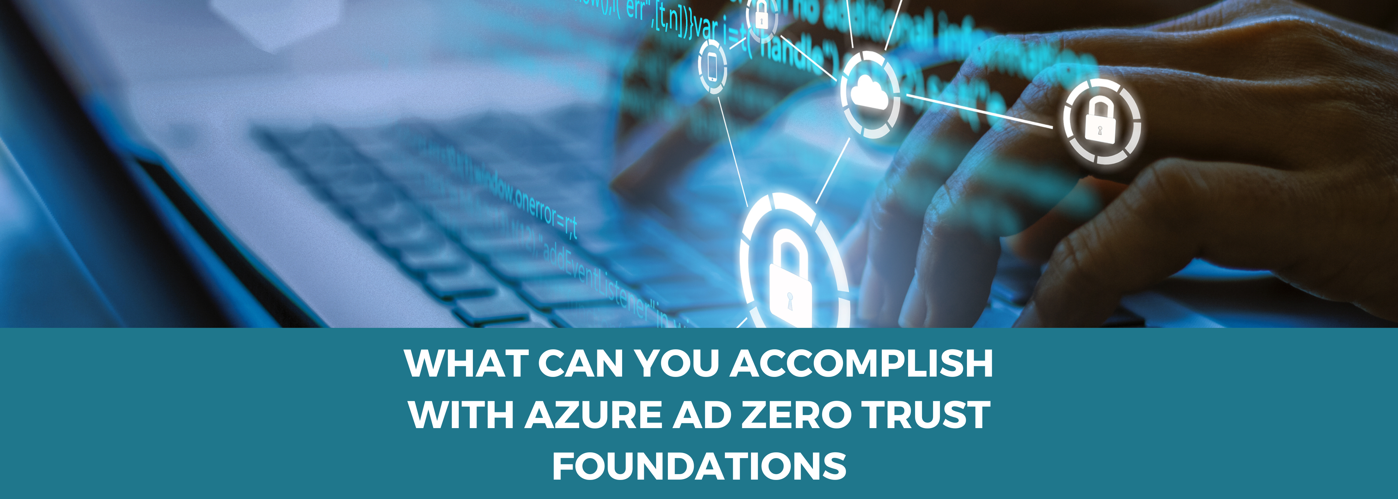 What Can You Accomplish with Azure AD Zero Trust Foundations