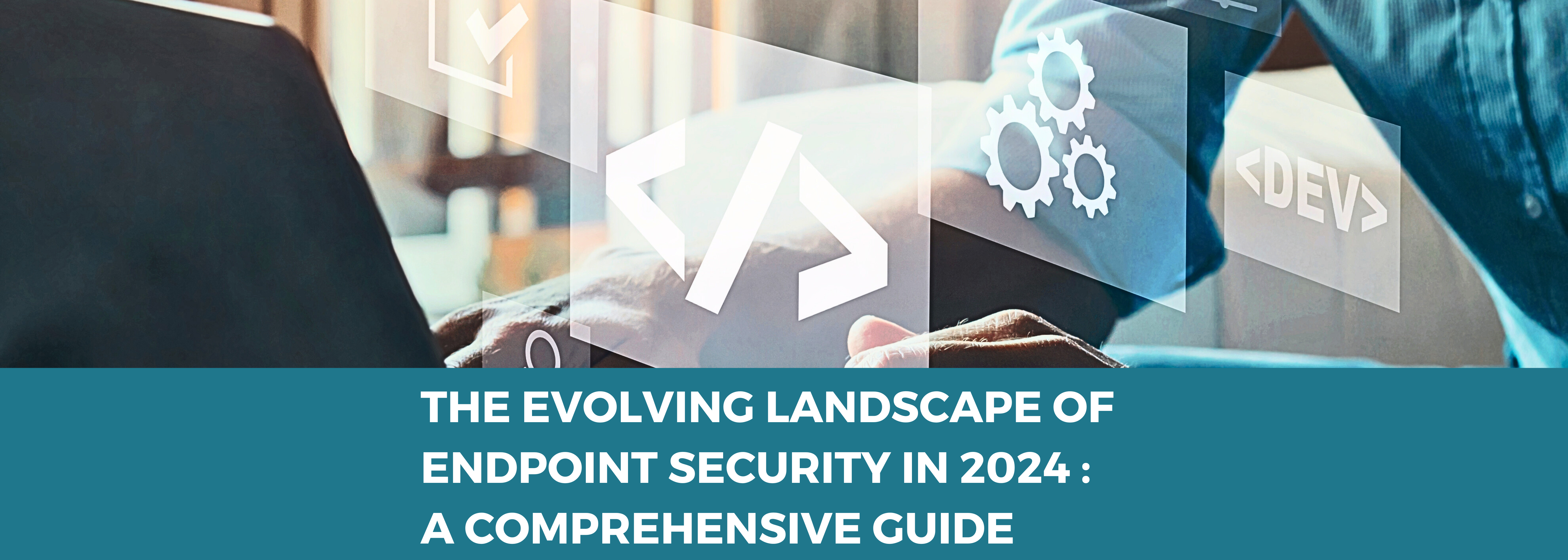 The Evolving Landscape of Endpoint Security