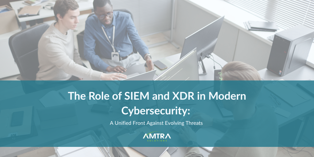 The Role of SIEM and XDR in Modern Cybersecurity: